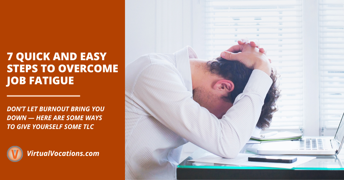 7 Quick and Easy Steps to Overcome Job Fatigue - Remote Work From Home ...