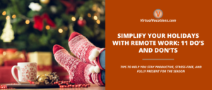 Simplify Your Holidays With Remote Work: 11 Do’s and Don’ts