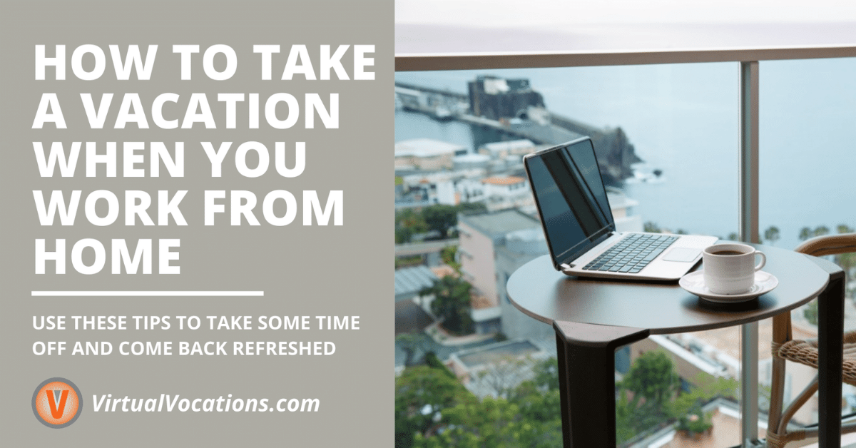 How to Take a Vacation When You Work from Home