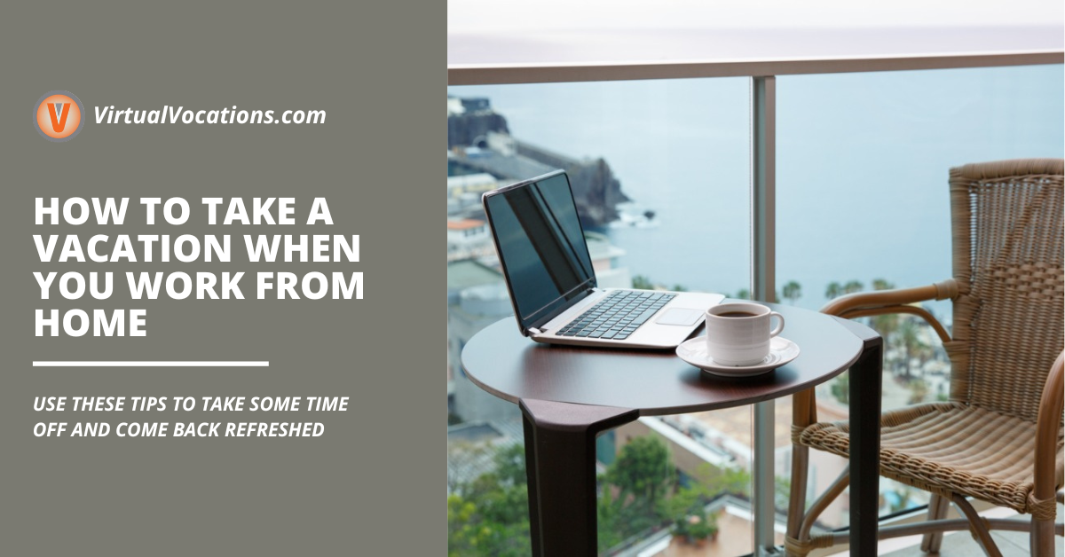 How to Take a Vacation When You Work from Home