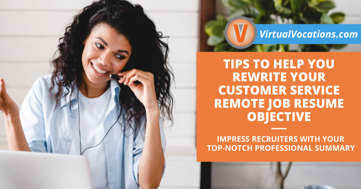 Tips to Help You Rewrite Your Customer Service Remote Job Resume Objective