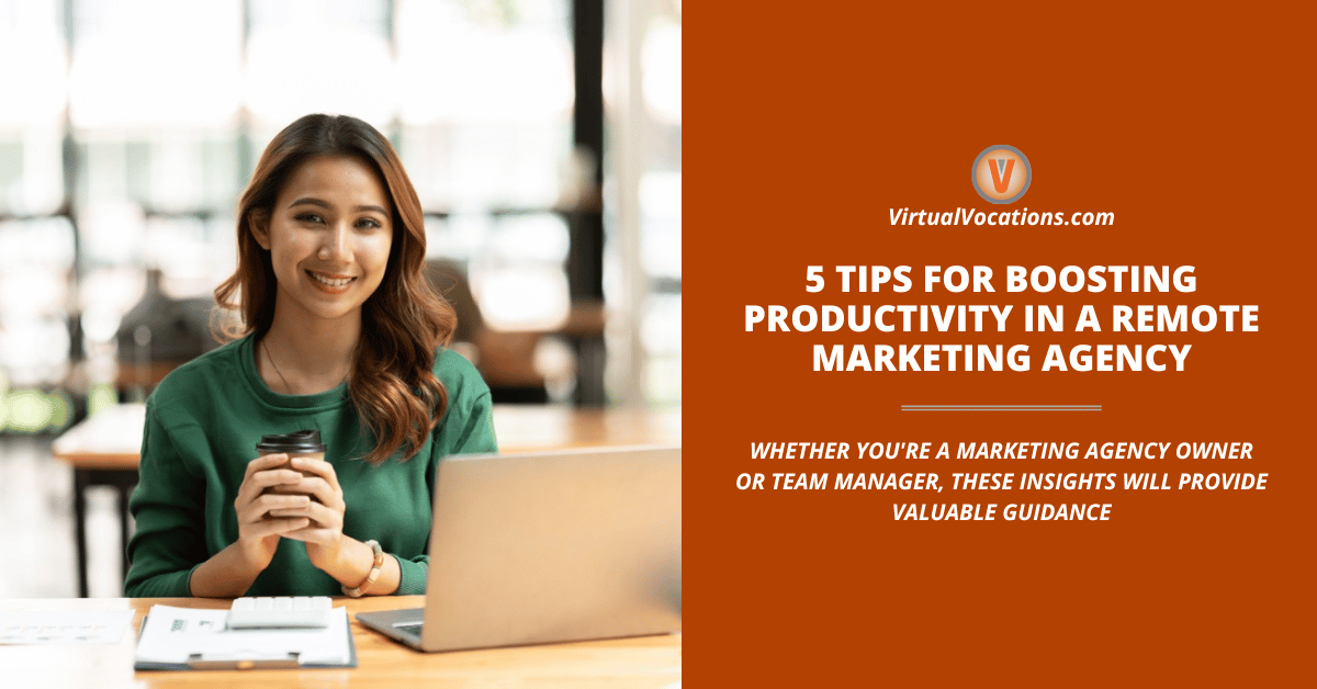 5 Tips for Boosting Productivity in a Remote Marketing Agency