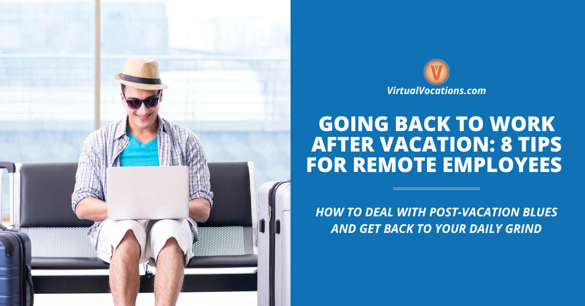 Going Back to Work After Vacation: 8 Tips for Remote Employees - Remote ...