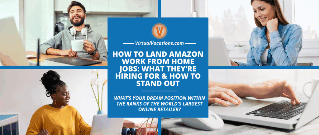 How to Land Amazon Work from Home Jobs: What They’re Hiring For & How ...